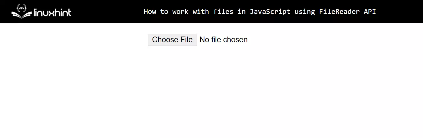 FileSeader API ярдәмендә JavaScript файллары белән ничек эшләргә | Мисаллар белән аңлатыла 6398_1