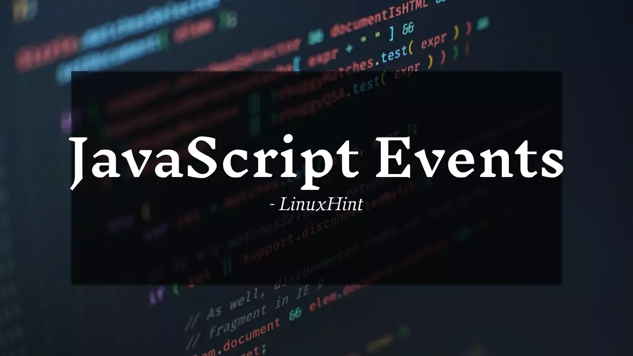 Begivenheder i JavaScript | Forklaret med eksempler 9398_1